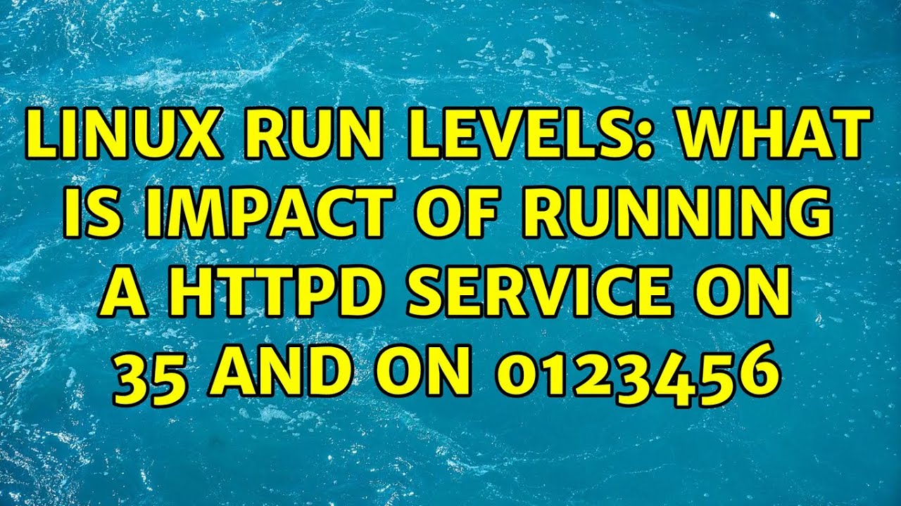 Linux Run Levels What Is Impact Of Running A Httpd Service On 35 And On 0123456 YouTube linux-run-levels-what-is-impact-of-running-a-httpd-service-on-35-and-on-0123456-youtube