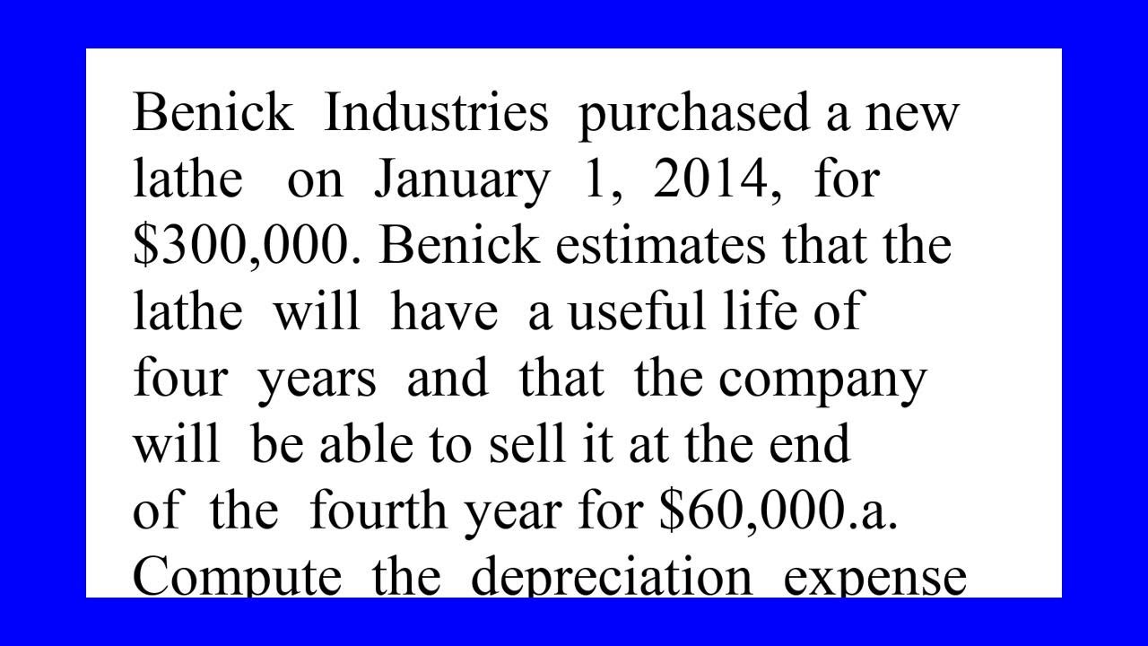 Benick Industries purchased a new lathe on January 1 2014 for 300 000 ...