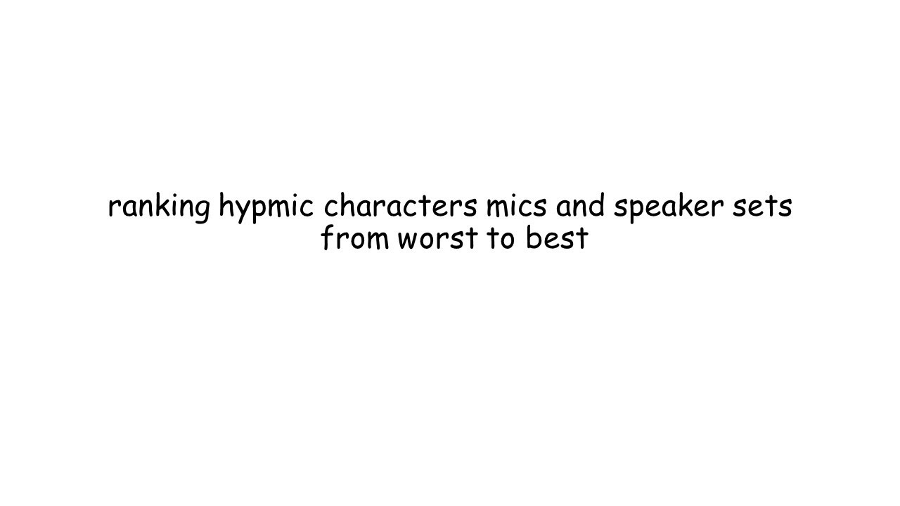 ranking hypmic characters mics and speakers from worst to best lol ...