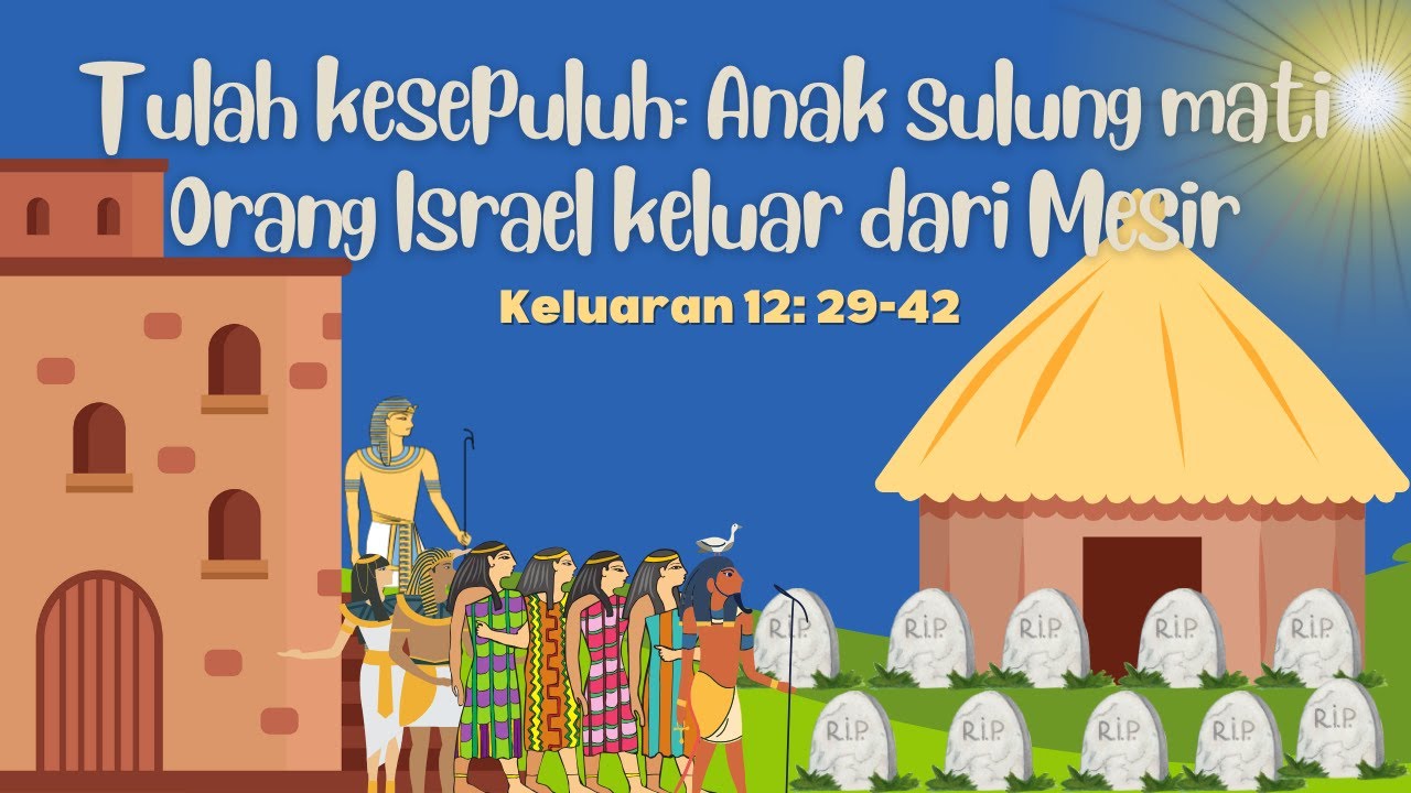 Keluaran 12:28-42 Tulah kesepuluh: Anak sulung mati Orang Israel keluar ...