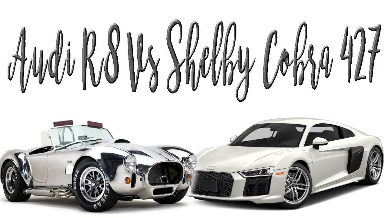 Audi R8 VS SHELBY COBRA 427 - YouTube