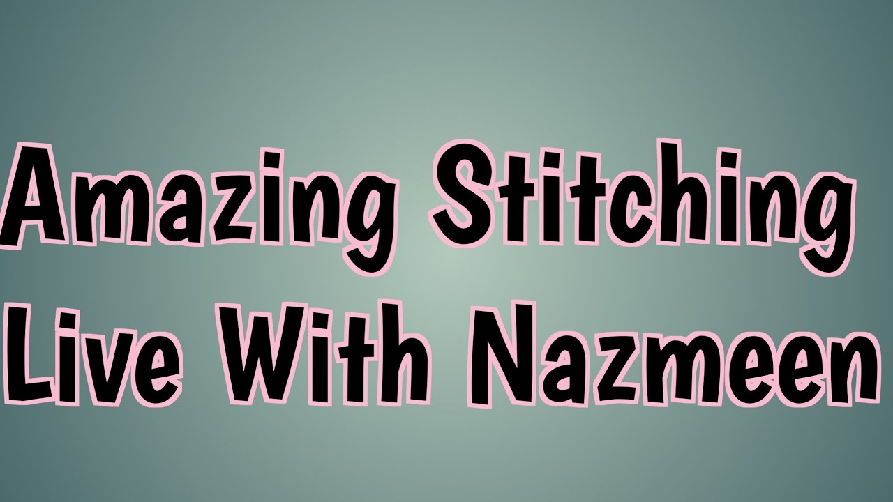 Live Evening Stitching With Nazmeen - YouTube