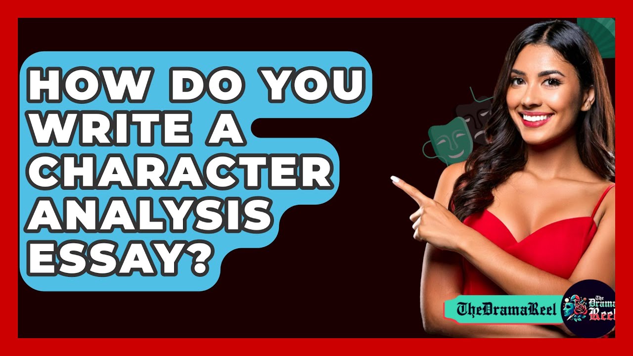 How Do You Write A Character Analysis Essay? - The Drama Reel - YouTube