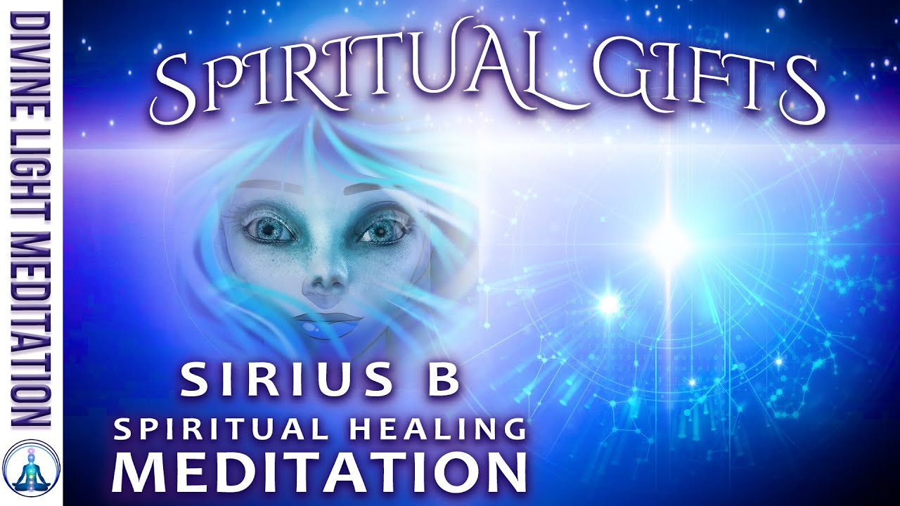 SIRIUS B SPIRITUAL GIFTS & SPIRITUAL HEALING MEDITATION! SIRIANS ...