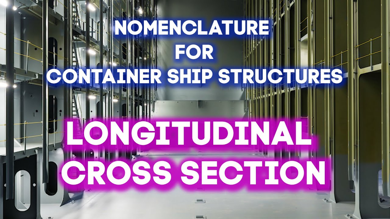 CONTAINER SHIP STRUCTURES | PART 4 - LONGITUDINAL CROSS SECTION ...