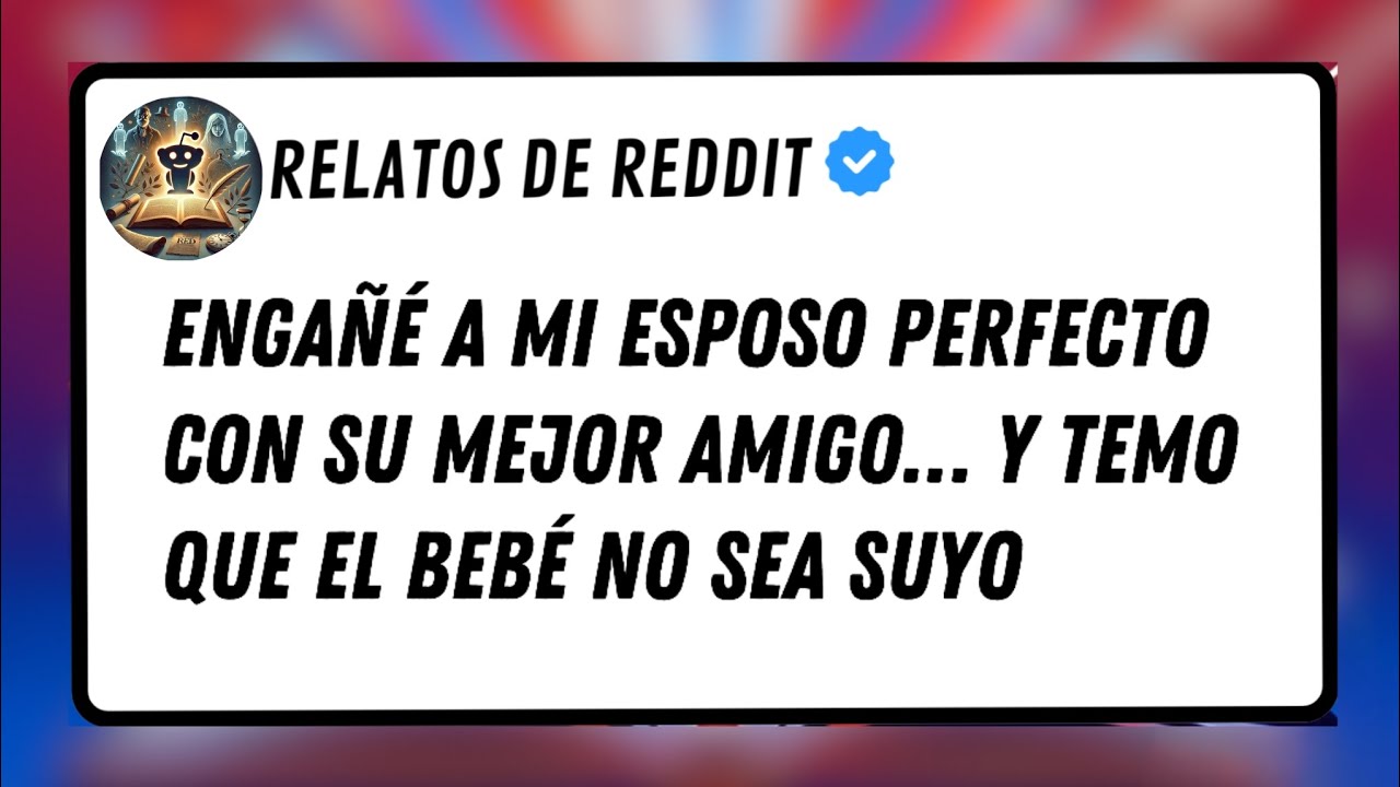 ENGAÑÉ A MI ESPOSO PERFECTO CON SU MEJOR AMIGO … Y TEMO QUE EL BEBÉ NO ...