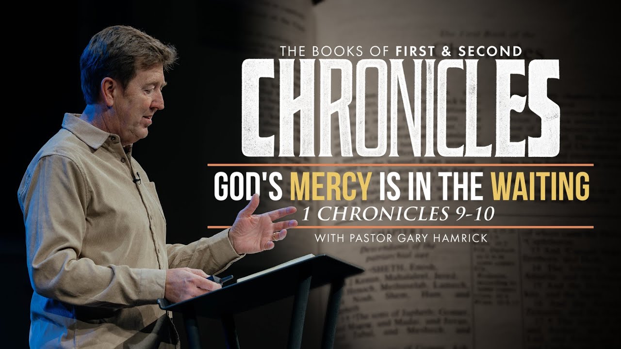 God’s Mercy Is in the Waiting | 1 Chronicles 9-10 | Gary Hamrick - YouTube