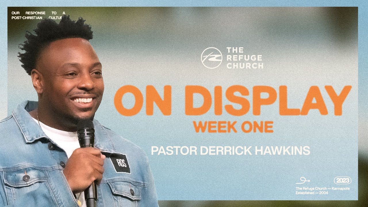 On Display | Week 1 | Pastor Derrick Hawkins | The Refuge Church - YouTube