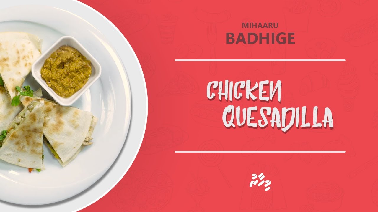 Mihaaru Badhige: Chicken Quesadilla | Mihaaru