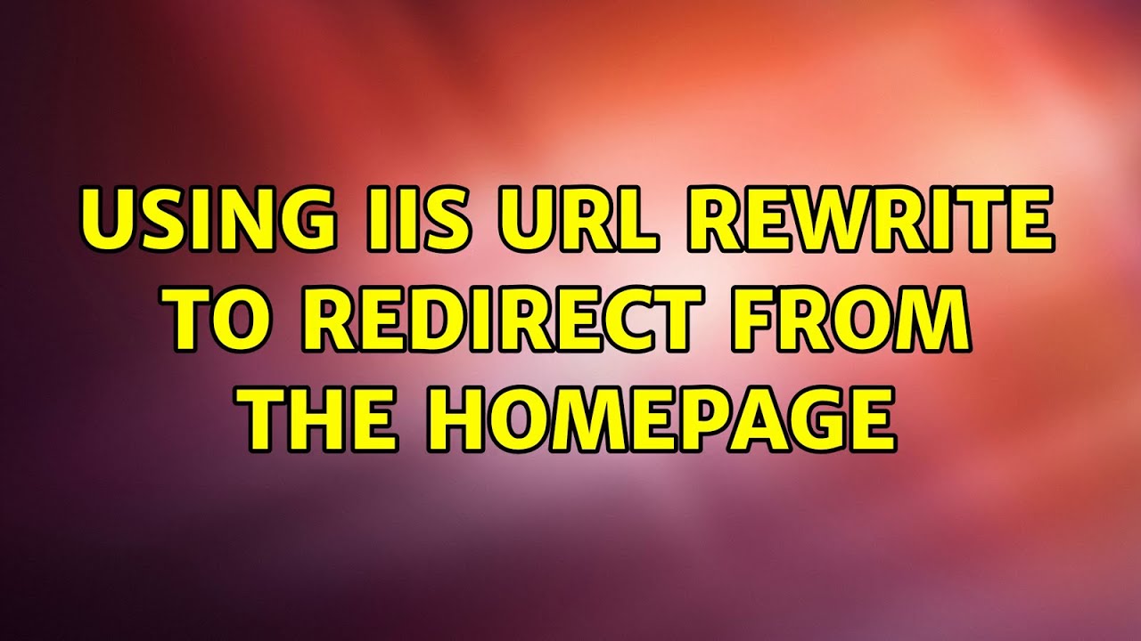 Using IIS URL Rewrite To Redirect From The Homepage YouTube using-iis-url-rewrite-to-redirect-from-the-homepage-youtube