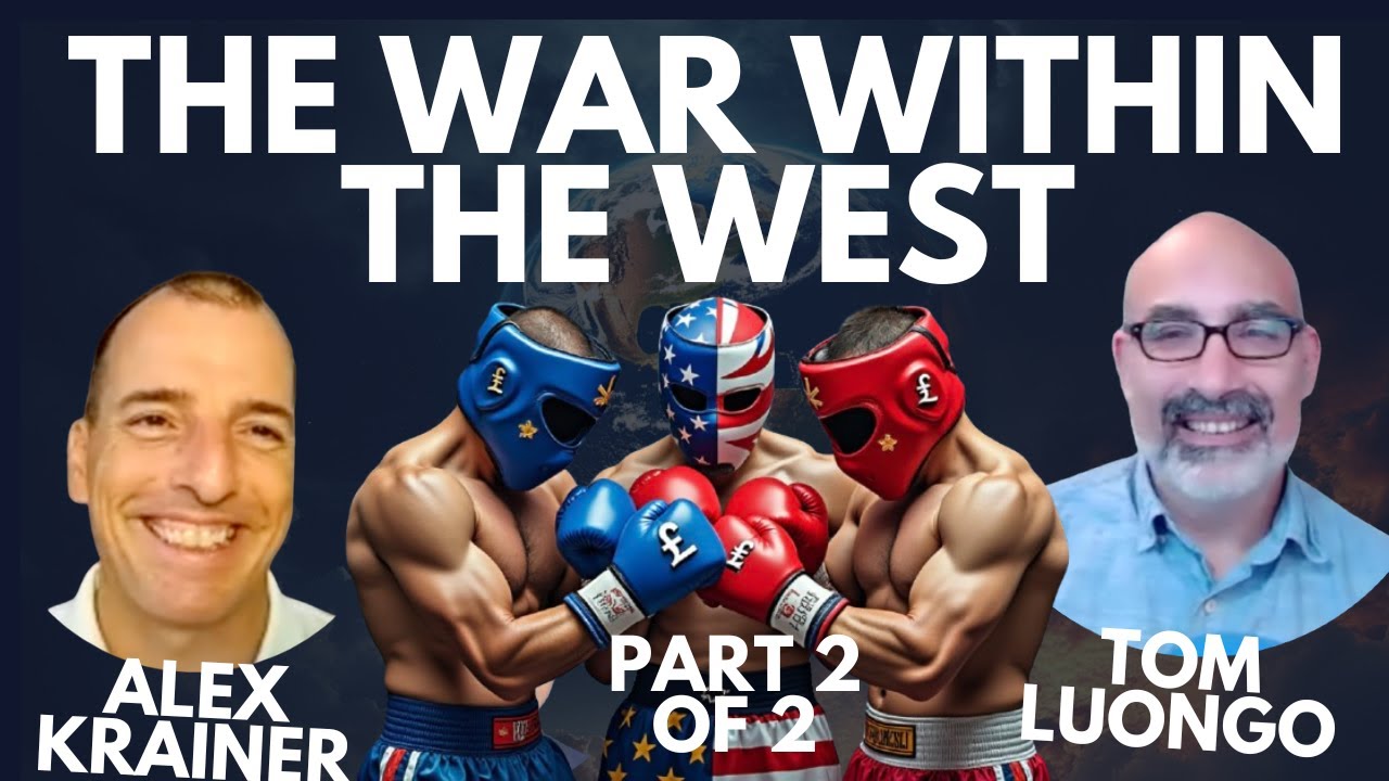 THE WAR WITHIN THE WEST - UK vs EU vs USA - TOM LUONGO + ALEX KRAINER ...