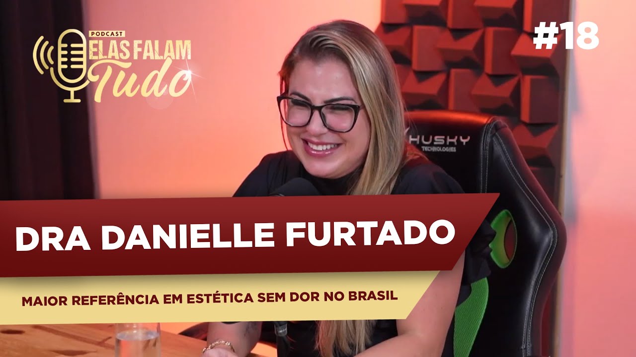DRA DANIELLE FURTADO - ELAS FALAM TUDO #18 - YouTube
