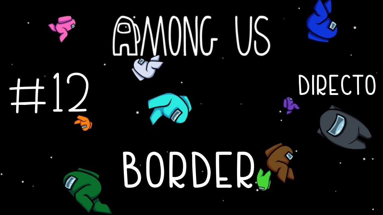 Border - Among Us #12 - en DIRECTO jugando con SUBS - v2020.9.9a - YouTube