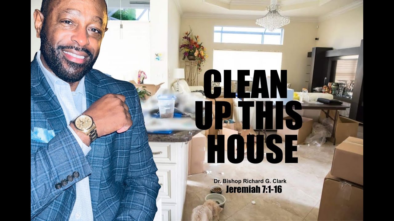Dr. Bishop Richard G. Clark "Clean Up This House" - YouTube
