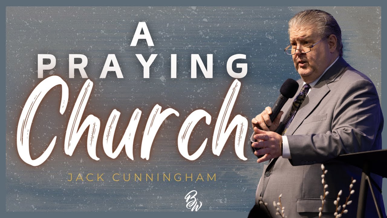Midweek Bible Study | A Praying Church | Jack Cunningham - YouTube