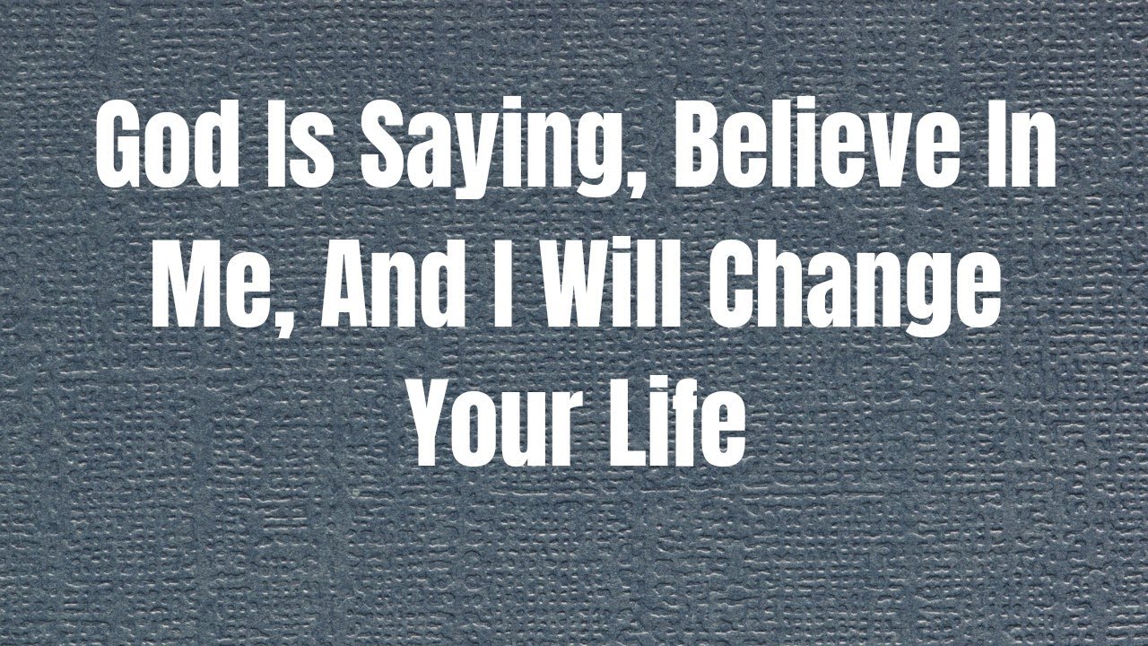 God Is Saying, Believe In Me, And I Will Change Your Life #jesusmessage ...