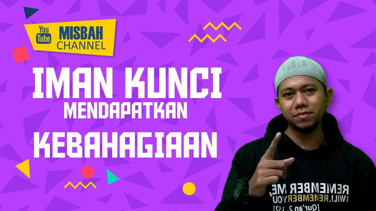 Iman Kunci Mendapatkan Kebahagiaan | Misbahudin - YouTube