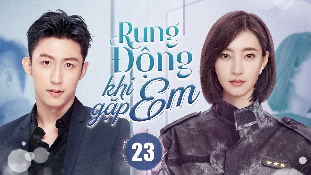 RUNG ĐỘNG KHI GẶP EM - Tập 23 | Phim Ngôn Tình Trung Quốc Lãng Mạn Hay ...