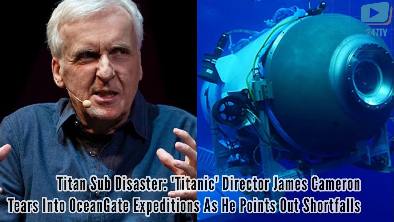 Titan Sub Disaster: 'Titanic' Director James Cameron Tears Into ...