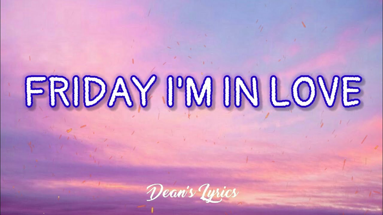 Friday I'm In Love [Lyrics] - YouTube