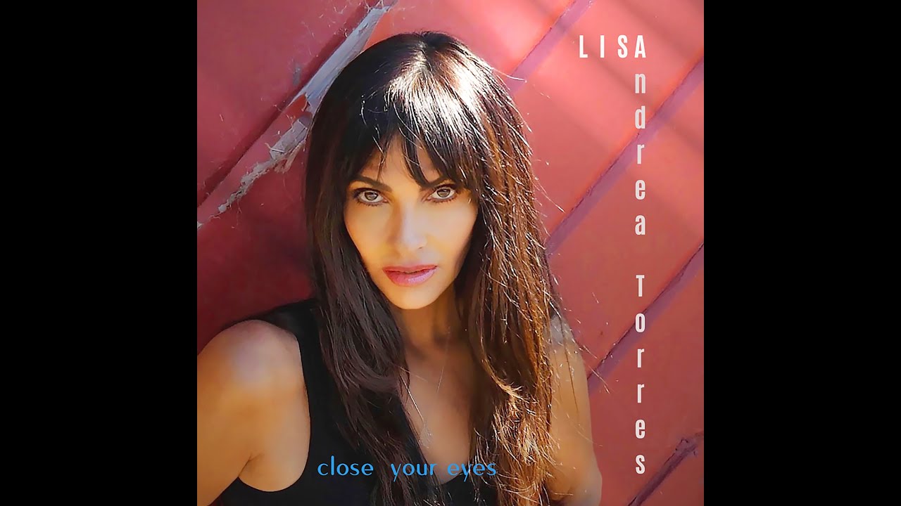 Close Your Eyes - Lisa Andrea Torres - YouTube