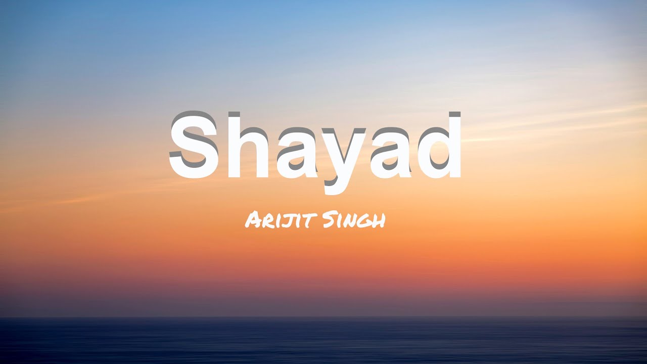 Shayad Lyrics - Love Aaj Kal Ft. Arijit Singh | Kartik | Sara | Pritam ...