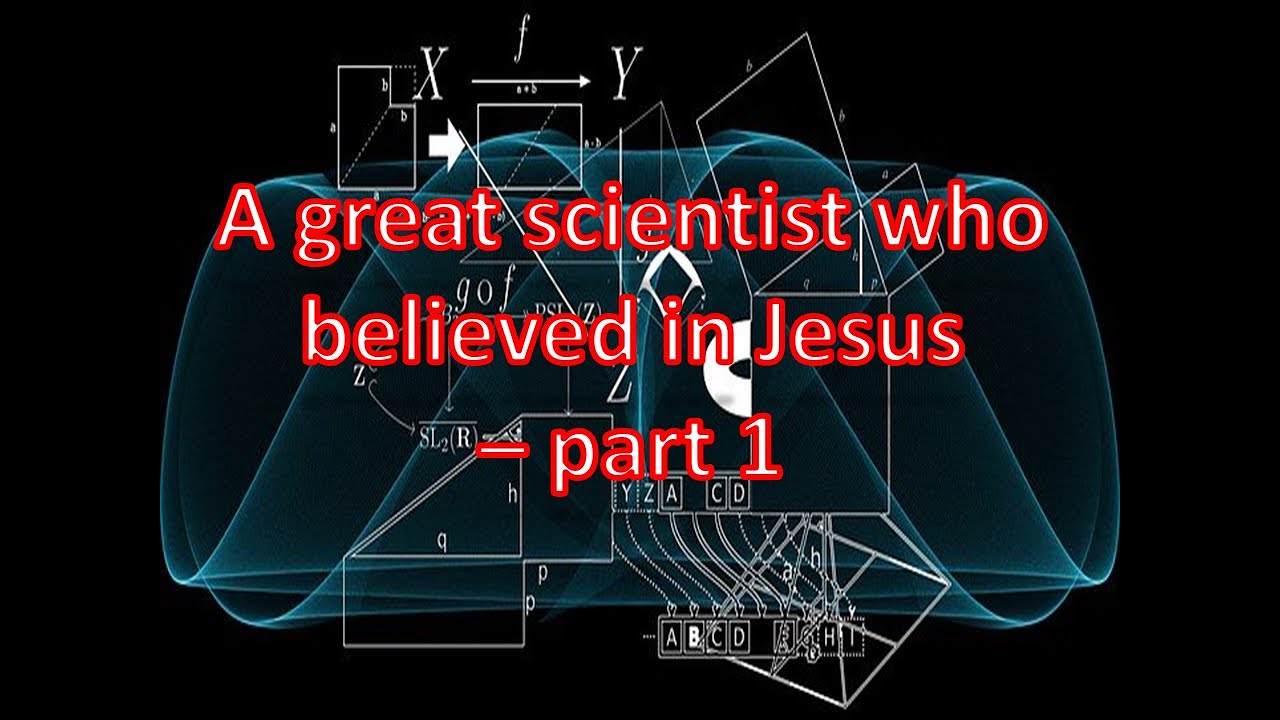 A great scientist who believed in Jesus - part 1 - YouTube