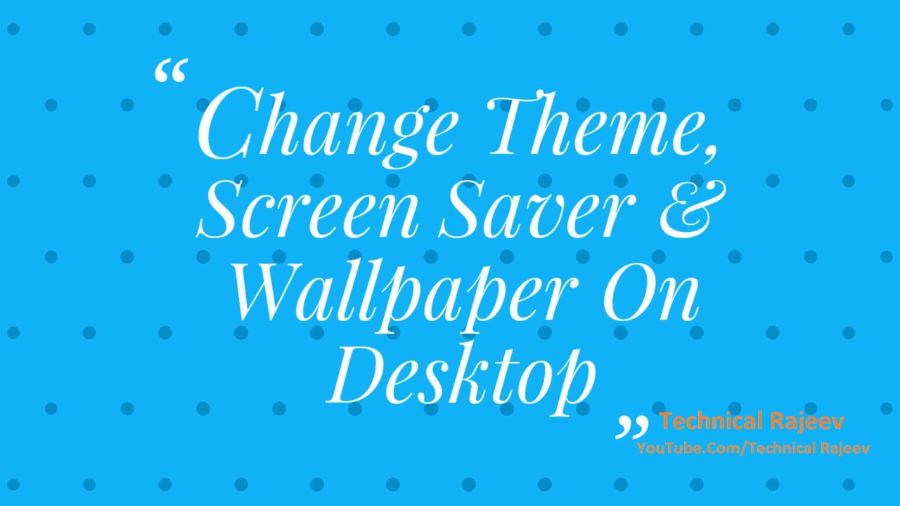 How to change theme, screen saver & wallpaper on desktop - YouTube