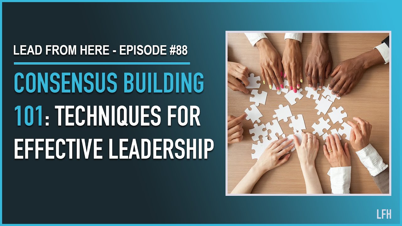 Consensus Building 101: Techniques for Effective Leadership - YouTube