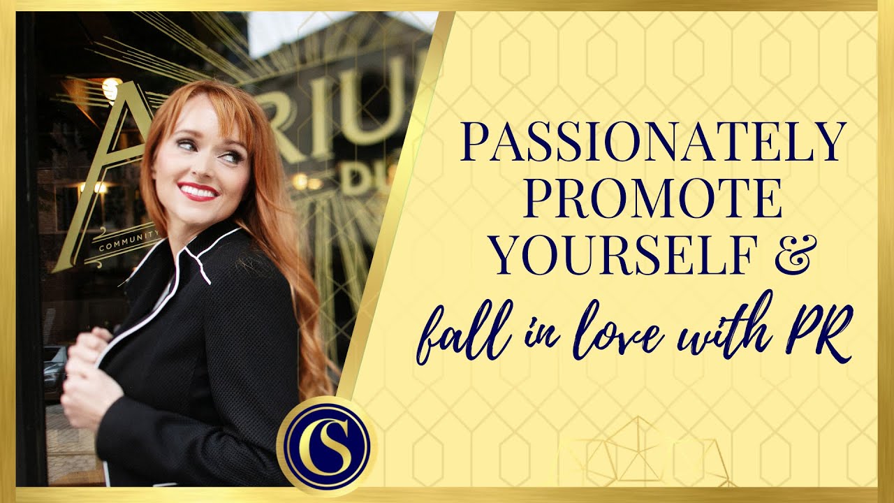 PASSIONATELY PROMOTE YOURSELF & FALL IN LOVE WITH PR - YouTube