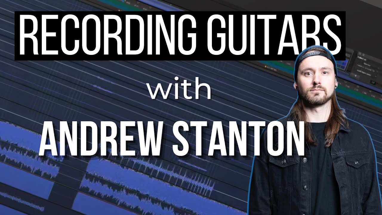 Recording Guitars Masterclass with Andrew Stanton - YouTube