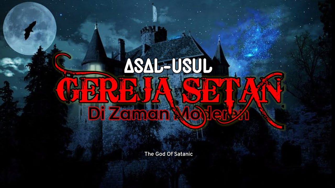 SEJARAH / ASAL-USUL GEREJA SETAN DI ZAMAN MODEREN - THE GOD OF SATANIC ...