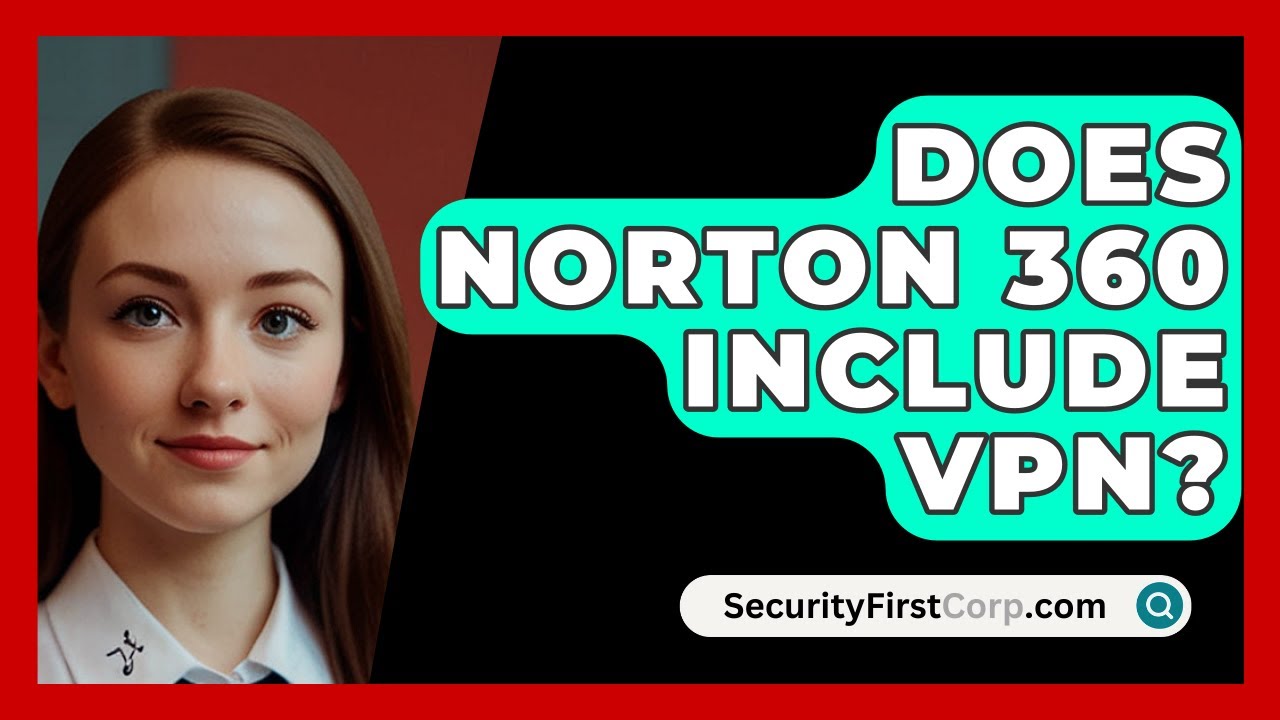 Does Norton 360 Include VPN? - SecurityFirstCorp.com - YouTube