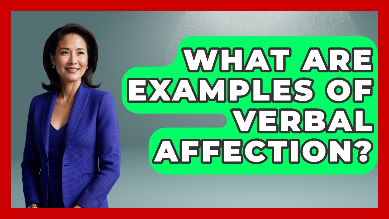 What Are Examples Of Verbal Affection? - Better Family Relationships ...