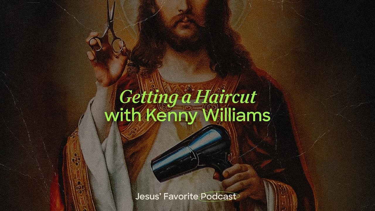 Jesus’ Favorite Podcast EP 3: Getting a Haircut with Kenny Williams ...