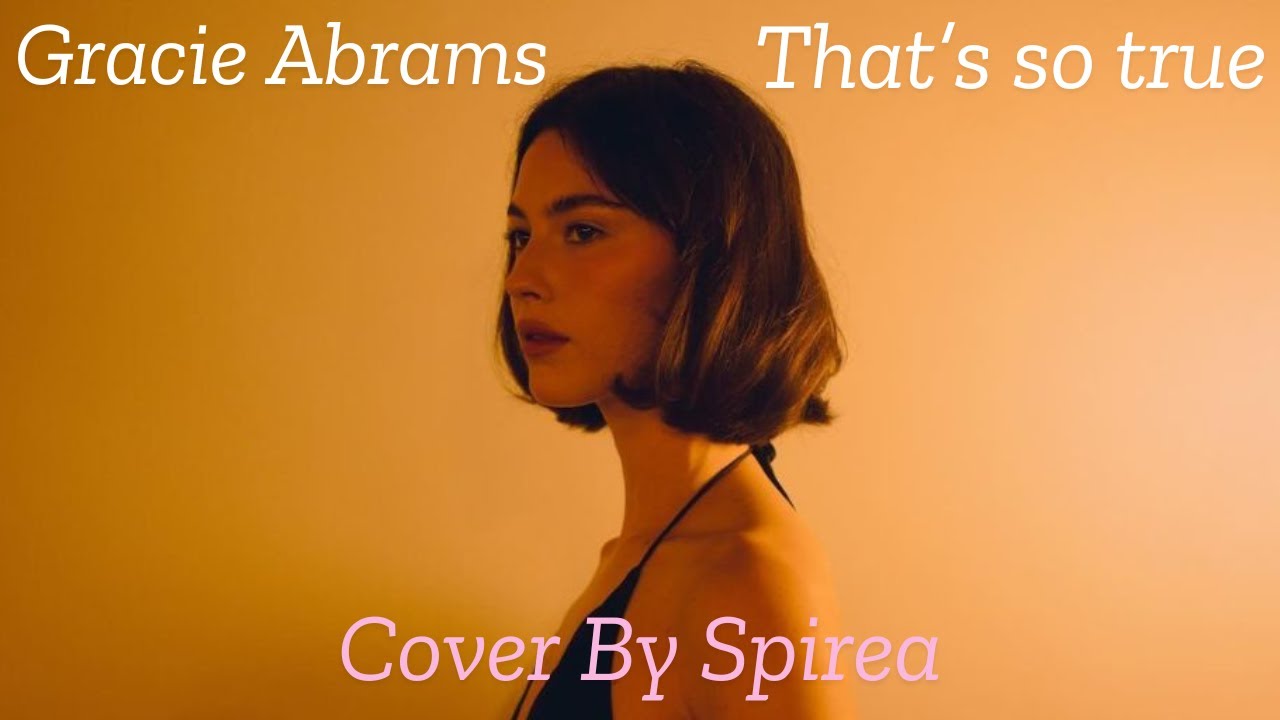 Gracie Abrams - 'That's so true' Cover By Spirea - YouTube