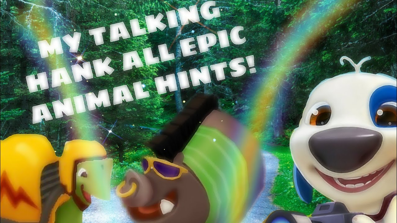 MY TALKING HANK ALL EPIC ANIMAL HINTS! (For free :) ) - YouTube
