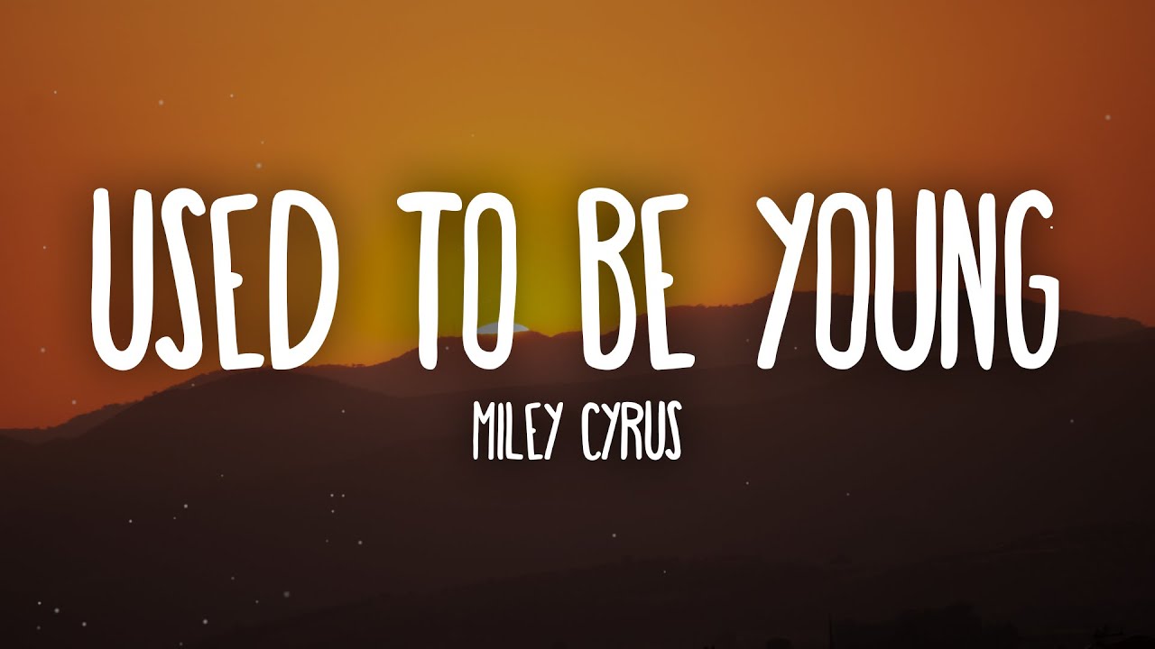 Miley Cyrus - Used To Be Young - YouTube