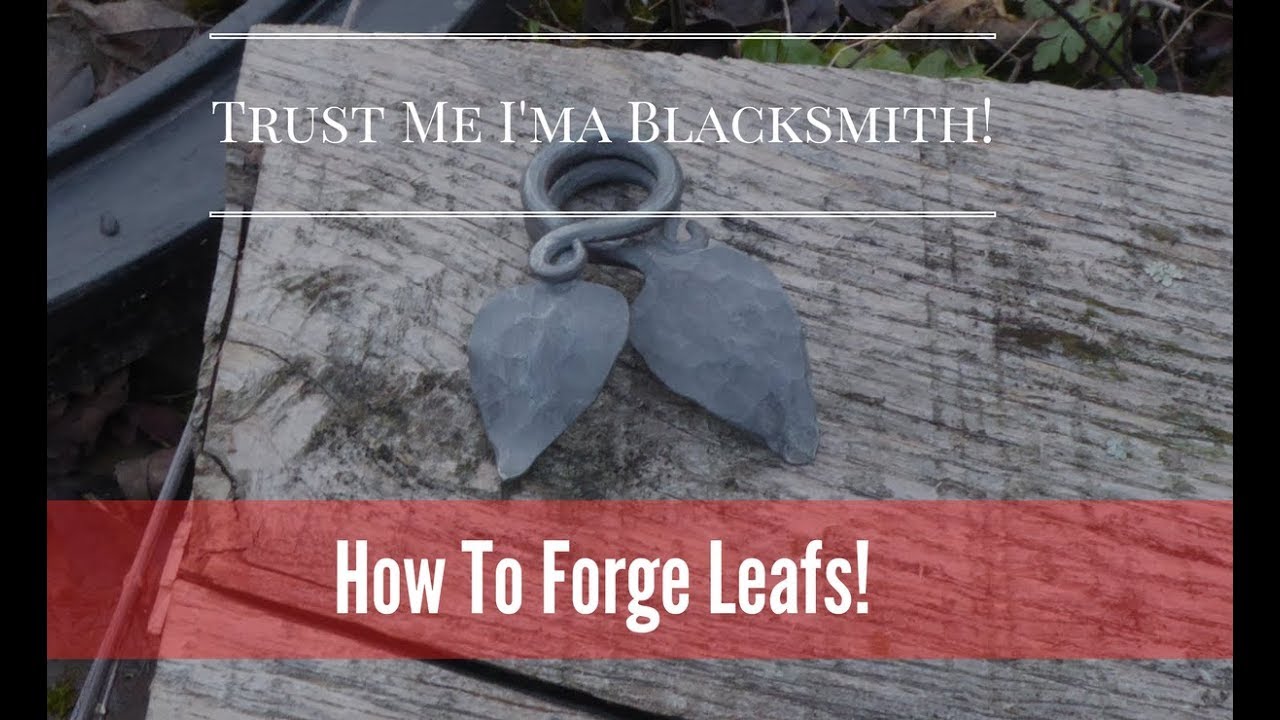 How to Forge A Leaf! Trust Me I'ma Blacksmith! - YouTube