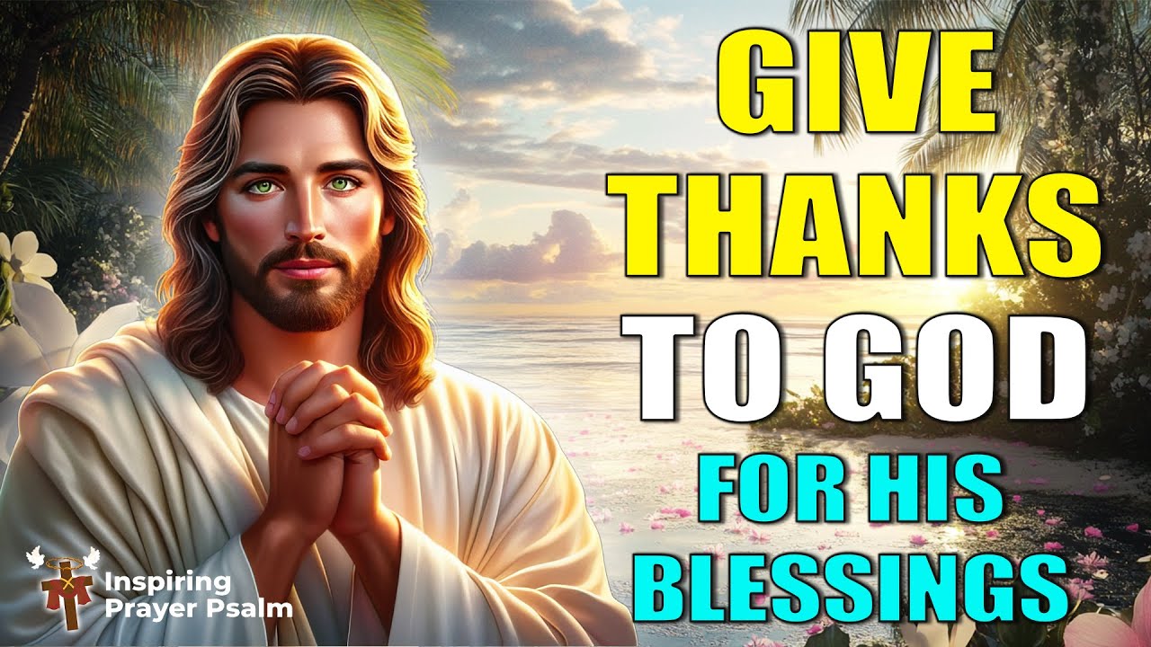 Give Thanks to God for His Blessings | Morning Prayer of Gratitude ...