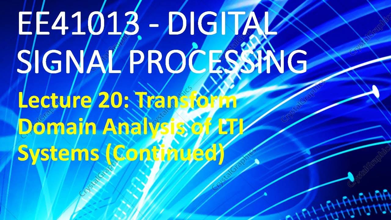 EE41013 - Digital Signal Processing | 20. Transform Domain Analysis of LTI Systems Ctd. | 04-10 ...