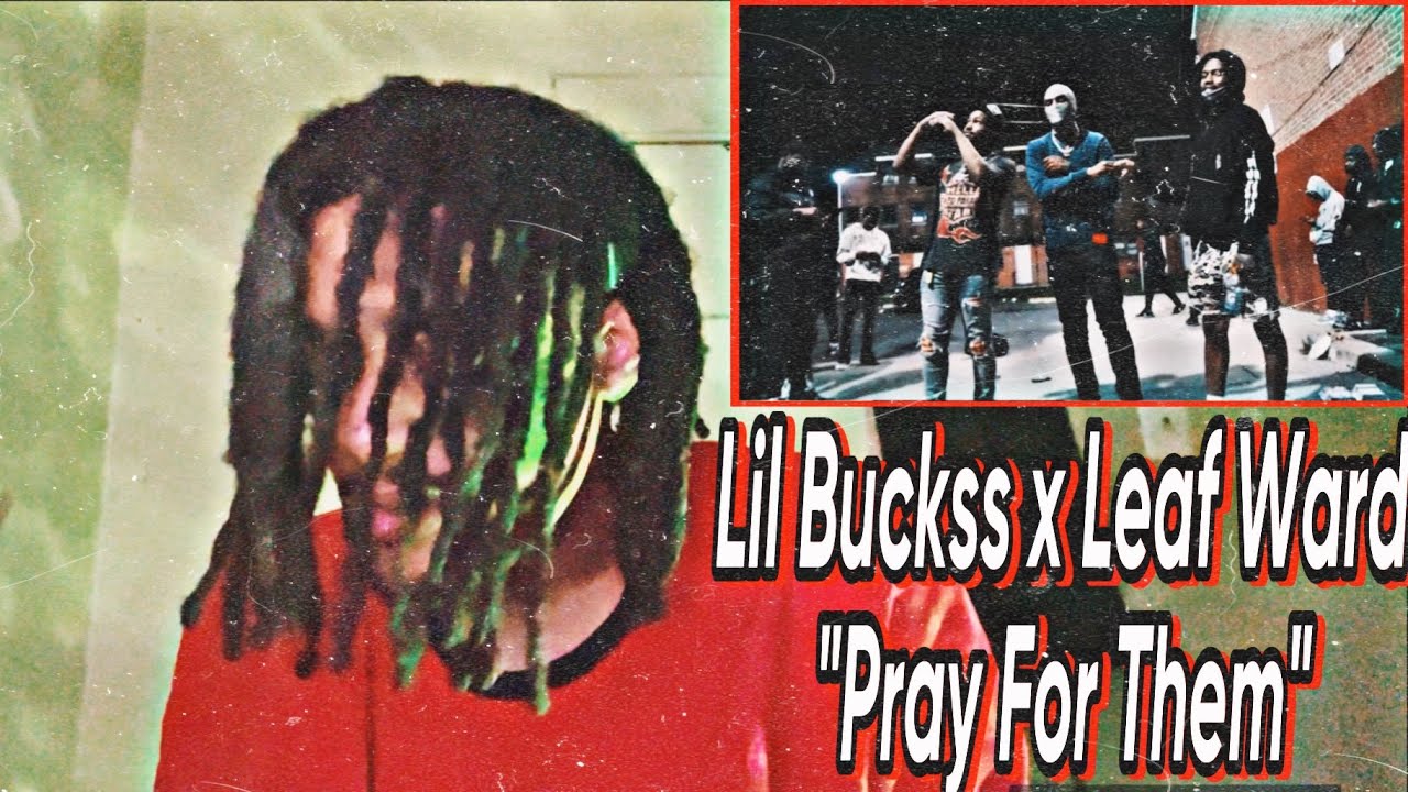 Leaf Ward & Lil Buckss Came Different!!! Lil Buckss Ft. Leaf Ward “Pray ...