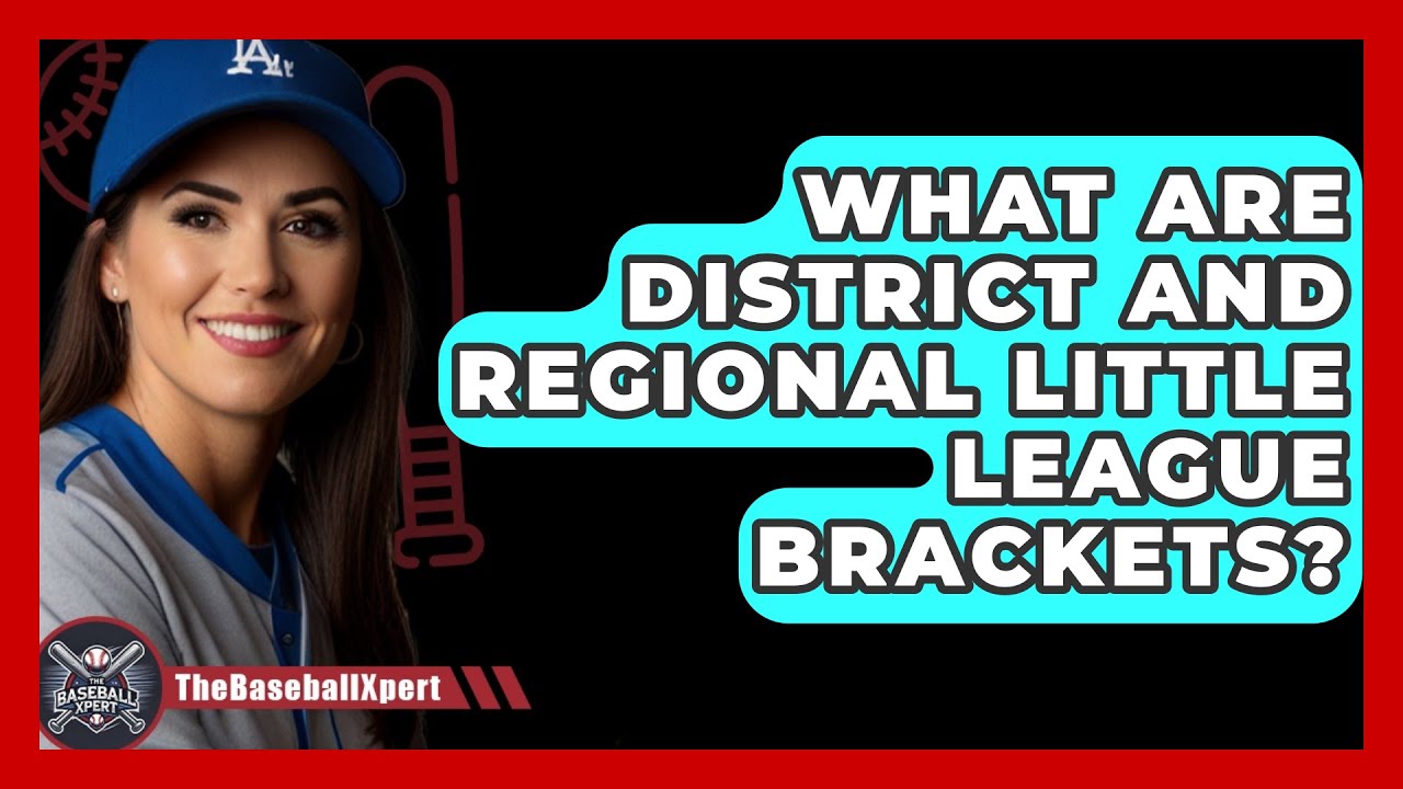What Are District And Regional Little League Brackets? - The Baseball ...