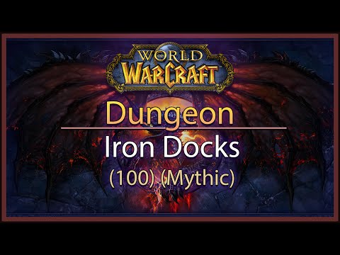 WoW - Dungeon #82: Iron Docks (Mythic) (100) - YouTube