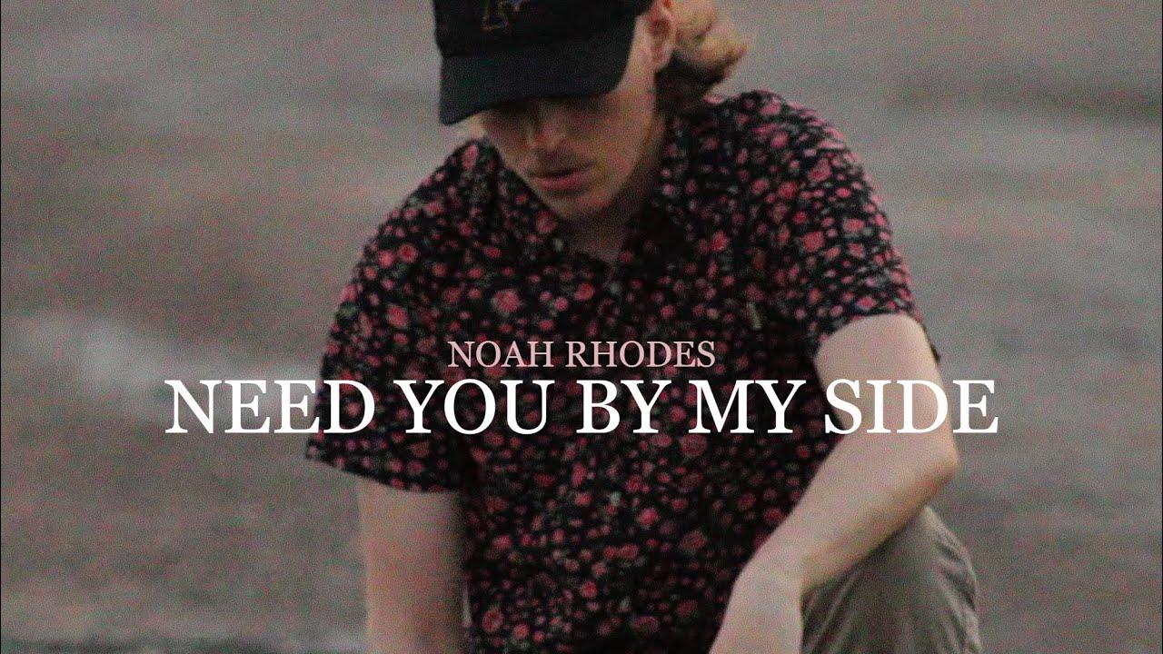 Need You By My Side - Noah Rhodes (Official Music Video) - YouTube