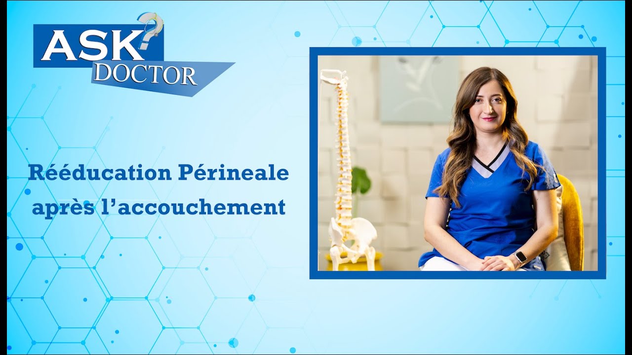 ASK DOCTOR EP 4: RÉÉDUCATION PÉRINÉALE APRÈS L'ACCOUCHEMENT - YouTube