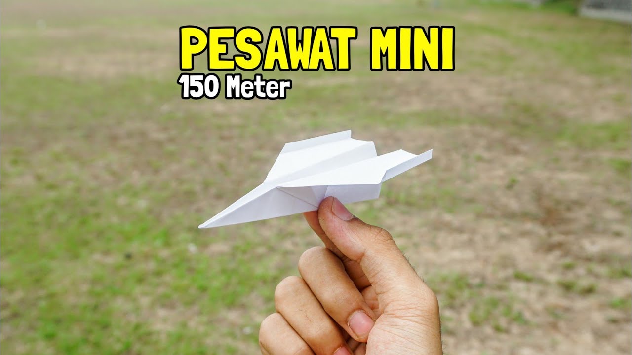 Tutorial Membuat Pesawat Kertas Mini yang Terbang Jauh - 150 Meter ...