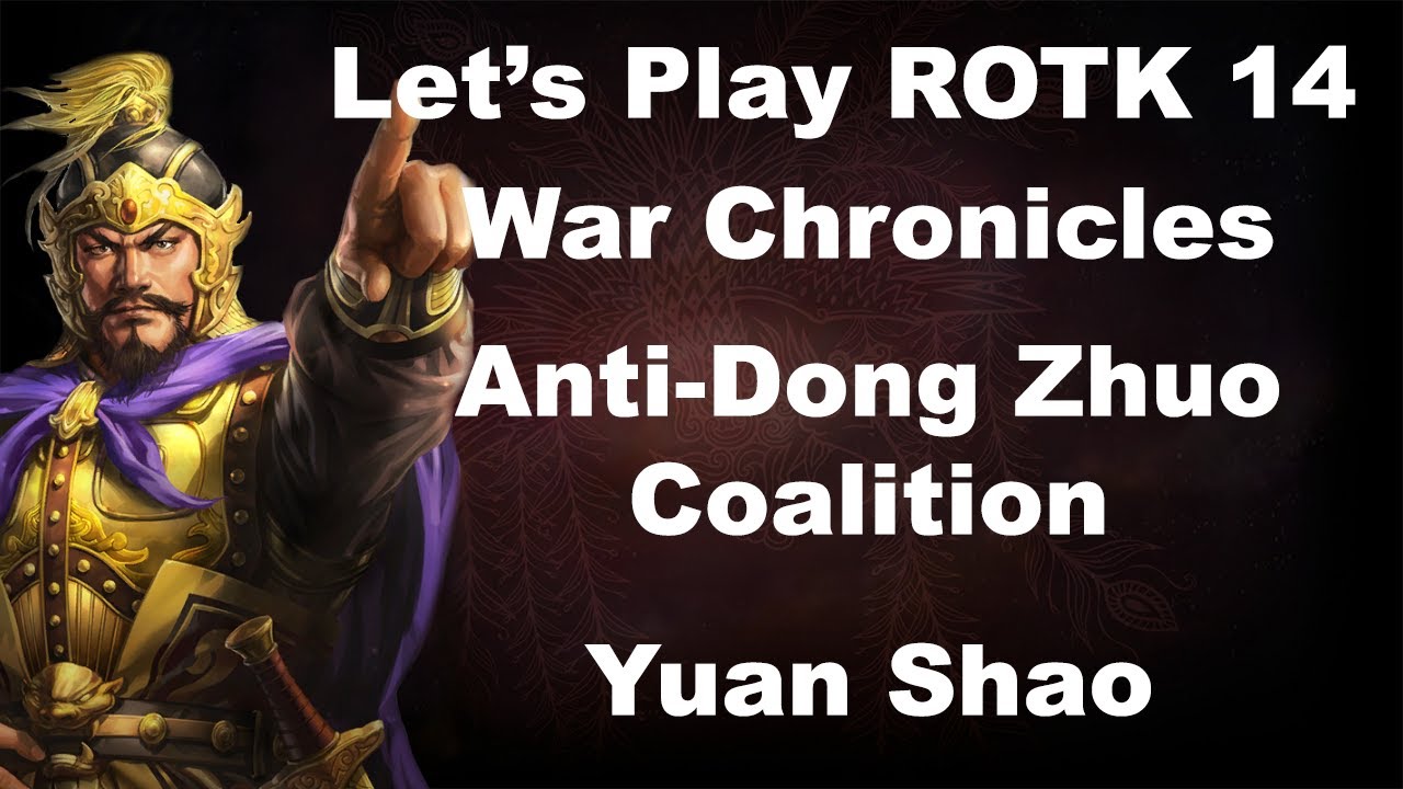 Let's play ROTK 14, War Chronicles - Anti Dong Zhuo Coalition as Yuan ...