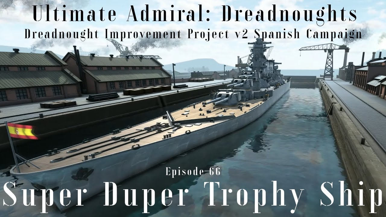 Super Duper Trophy Ship - Episode 66 - Dreadnought Improvement Project ...