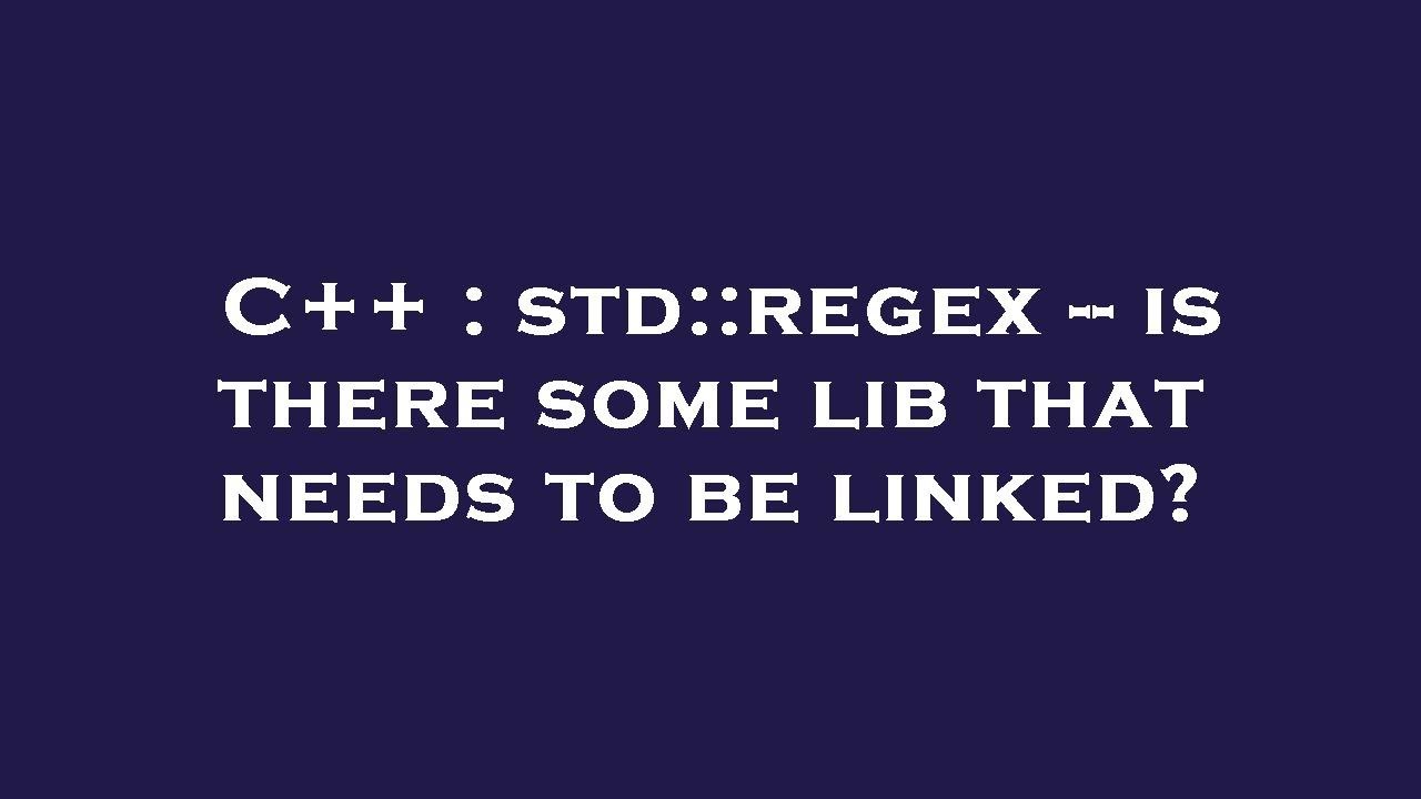 C Std regex Is There Some Lib That Needs To Be Linked YouTube C Std regex Is There Some Lib That Needs To Be Linked YouTube
